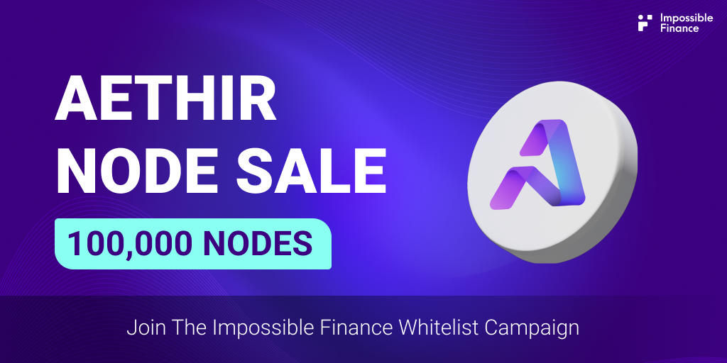 Join the Largest Node Sale on Aethir β Impossible's Whitelist Campaign Join the Largest Node Sale on Aethir β Impossible's Whitelist Campaign